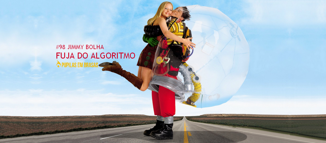 Pupilas em Brasas #98 – Jimmy Bolha: Fuja do Algoritmo